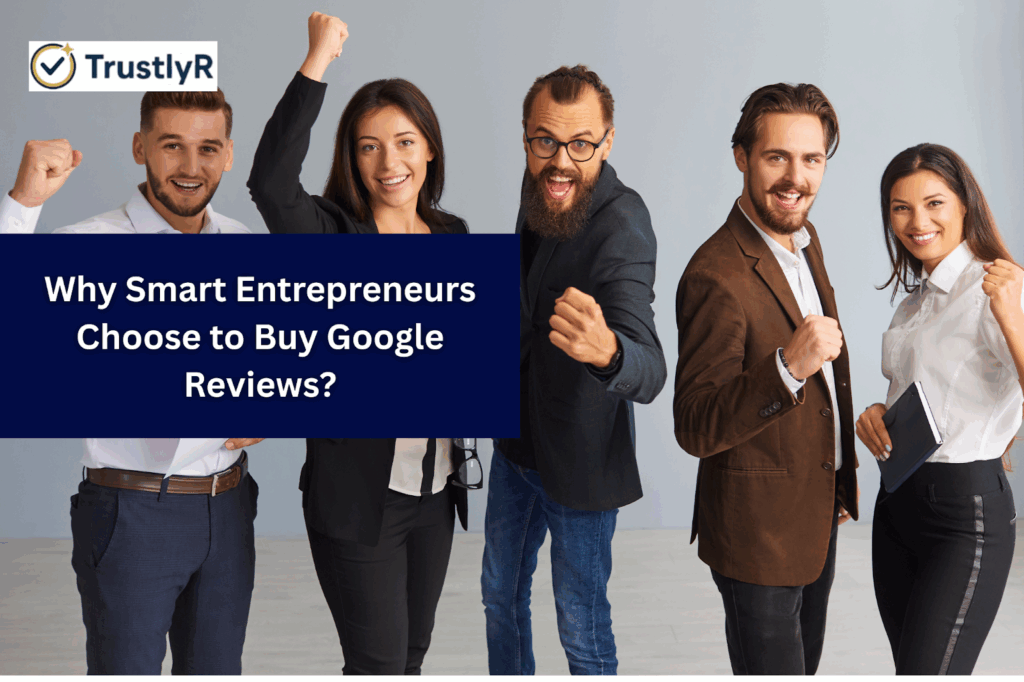 Why Smart Entrepreneurs Choose to Buy Google Reviews? - Old Town Businesses